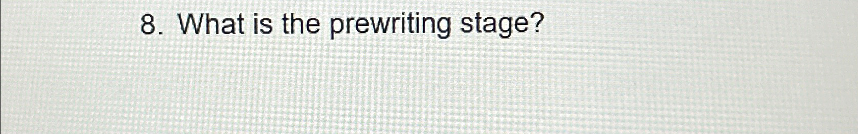 Solved What is the prewriting stage? | Chegg.com