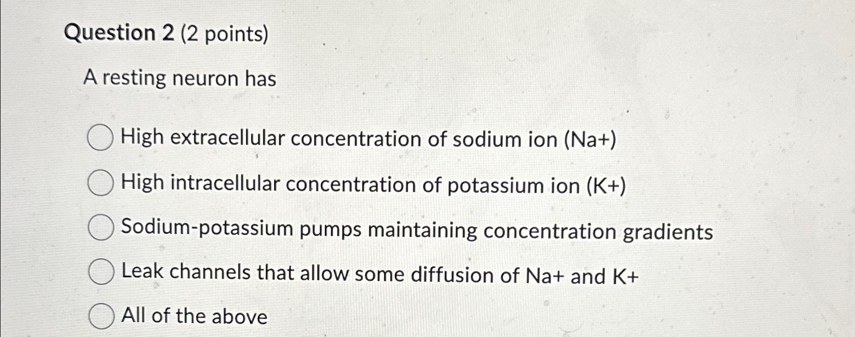 Solved Question 2 (2 ﻿points)A resting neuron hasHigh | Chegg.com