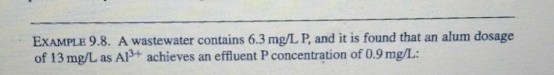 Solved EXAMPLE 9.8. A wastewater contains 6.3mg/L, and it is | Chegg.com