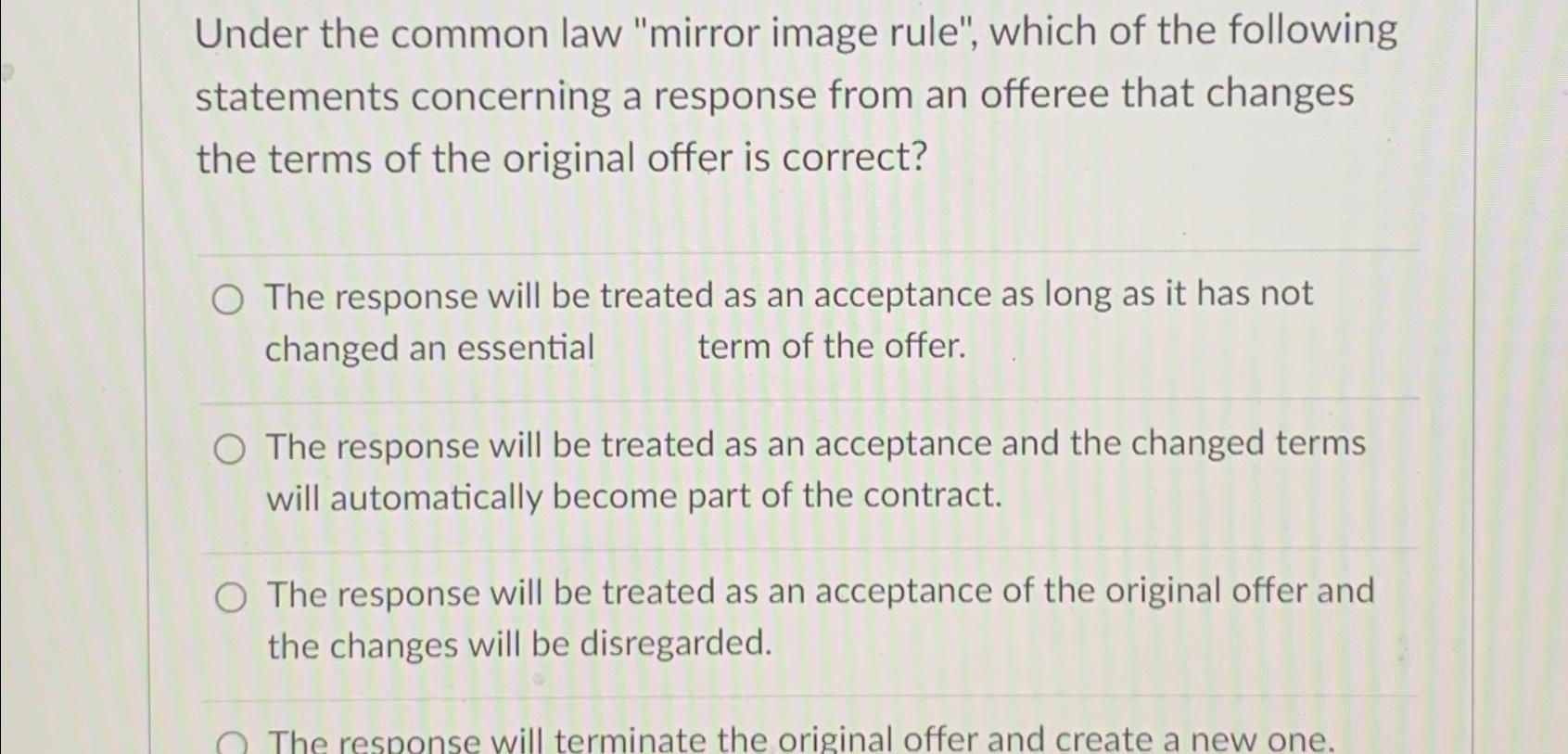 Solved Under the common law "mirror image rule", which of | Chegg.com