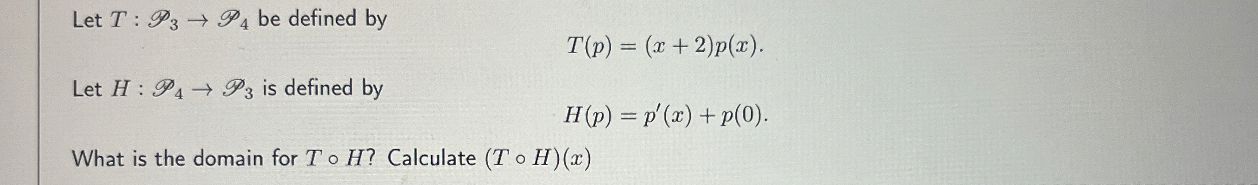 Let T:P3→P4 ﻿be defined byT(p)=(x+2)p(x)Let H:P4→P3 | Chegg.com