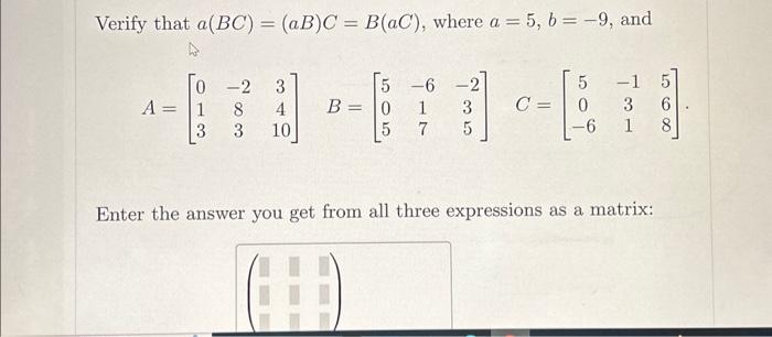 Solved Verify that a(BC)=(aB)C=B(aC), where a=5,b=−9, and | Chegg.com