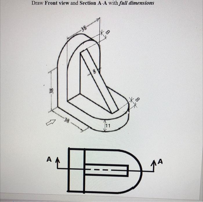 Solved Draw Front view and Section A-A with full dimensions | Chegg.com