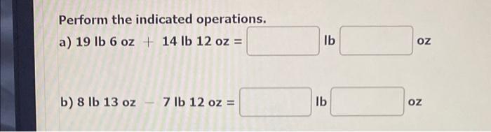 Solved Perform the indicated operations. a) 19 lb 6 oz | Chegg.com