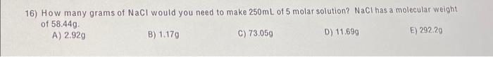 Solved 16) How many grams of NaCl would you need to make | Chegg.com