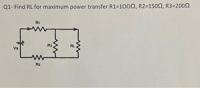 Solved Q1- Find RL for maximum power transfer | Chegg.com