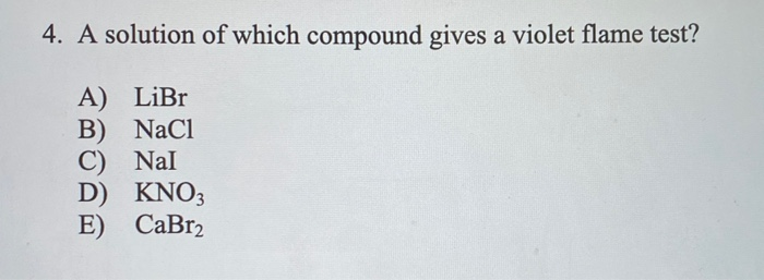 Solved 4. A solution of which compound gives a violet flame | Chegg.com