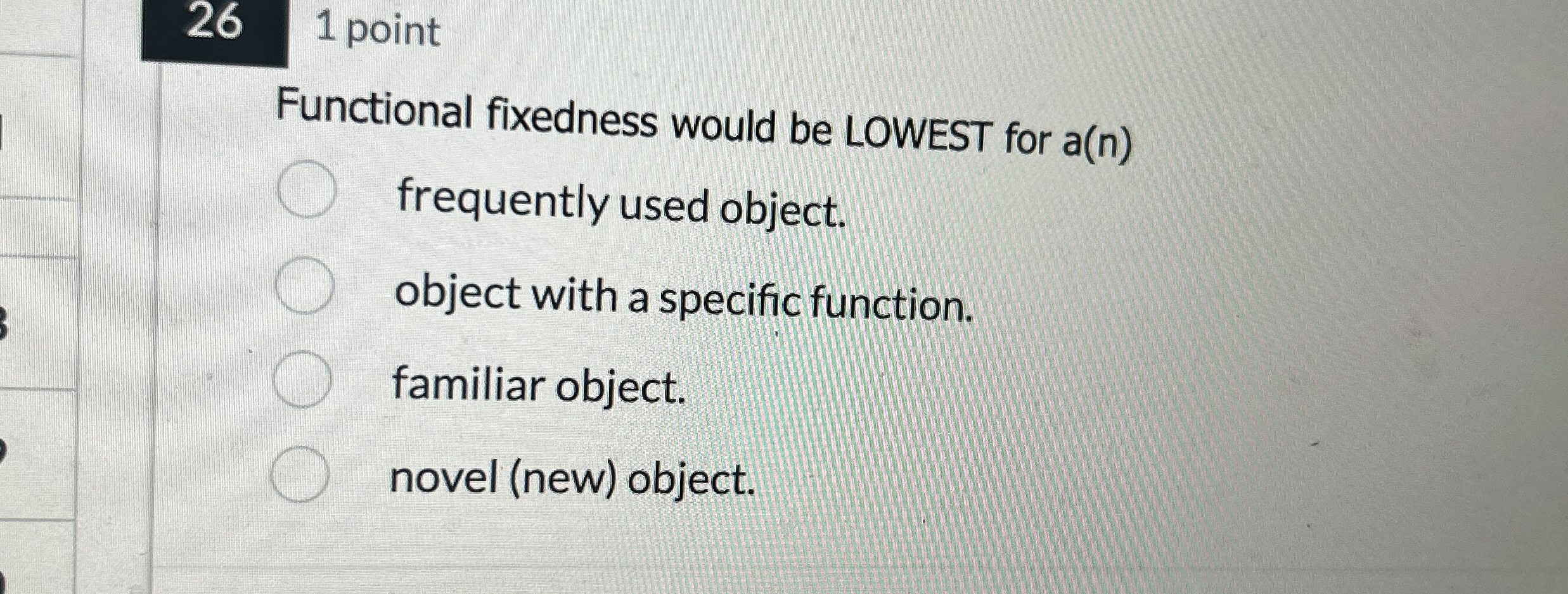 Solved 261 ﻿pointFunctional fixedness would be LOWEST for | Chegg.com
