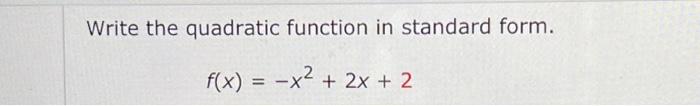 Solved Write the quadratic function in standard form. 2 f(x) | Chegg.com