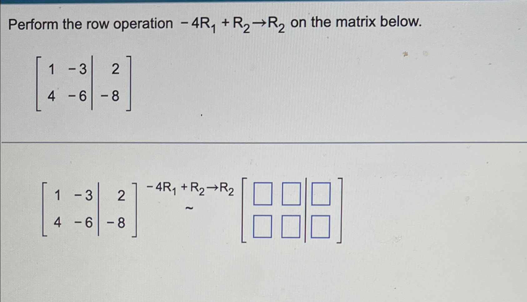 Solved Perform the row operation -4R1+R2→R2 ﻿on the matrix | Chegg.com