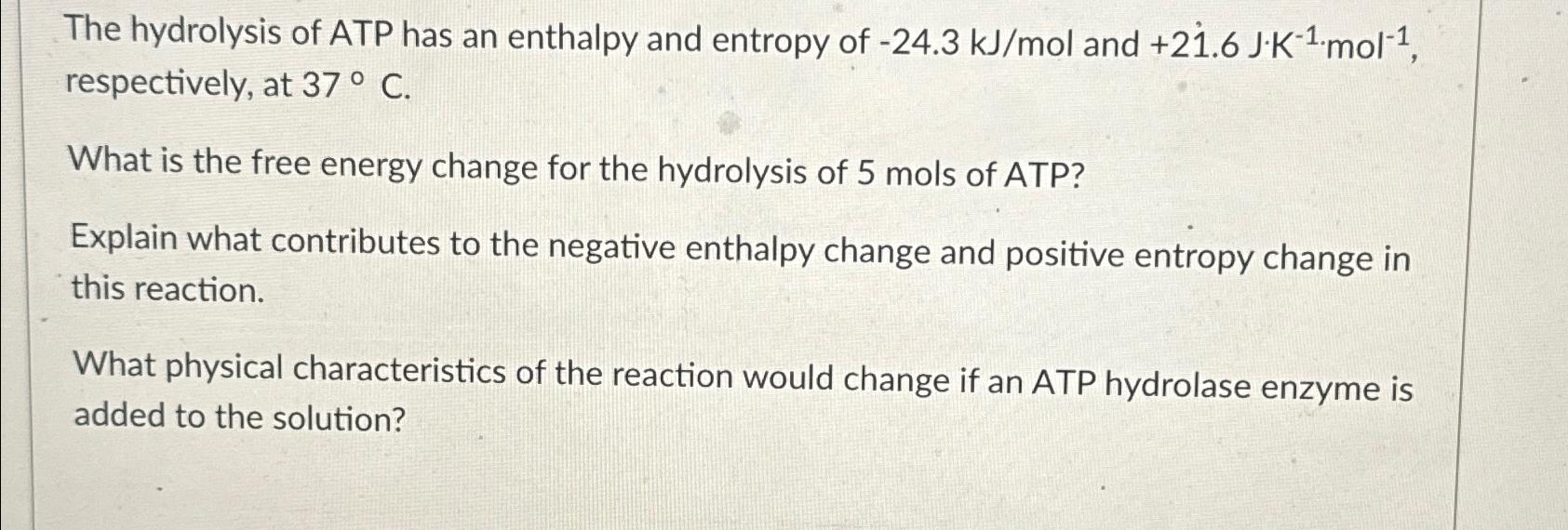 Solved The hydrolysis of ATP has an enthalpy and entropy of | Chegg.com