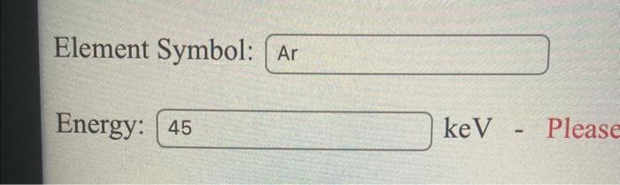Solved Element Symbol: Energy: keV - Pleas | Chegg.com