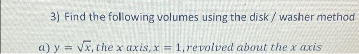 Solved 3) Find the following volumes using the disk / washer | Chegg.com