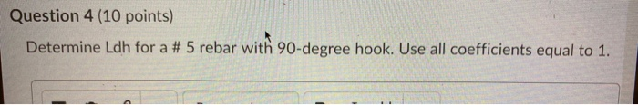 Solved Determine L, D, H for a #5 rebar with 90 degree hook. | Chegg.com