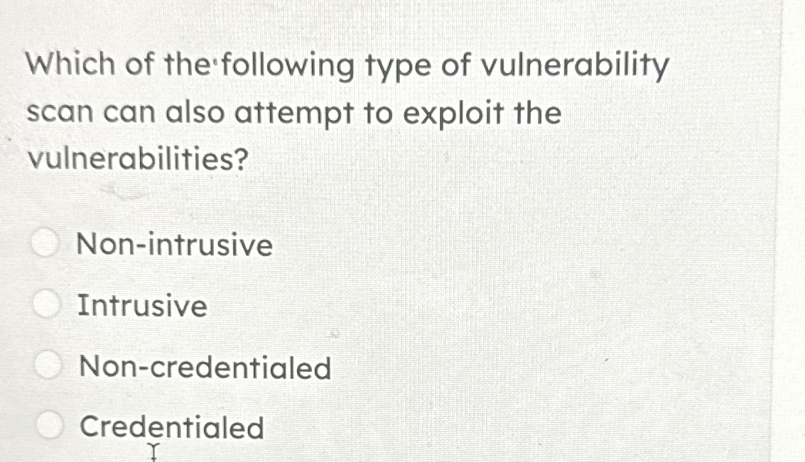 Solved Which of the'following type of vulnerability scan can | Chegg.com