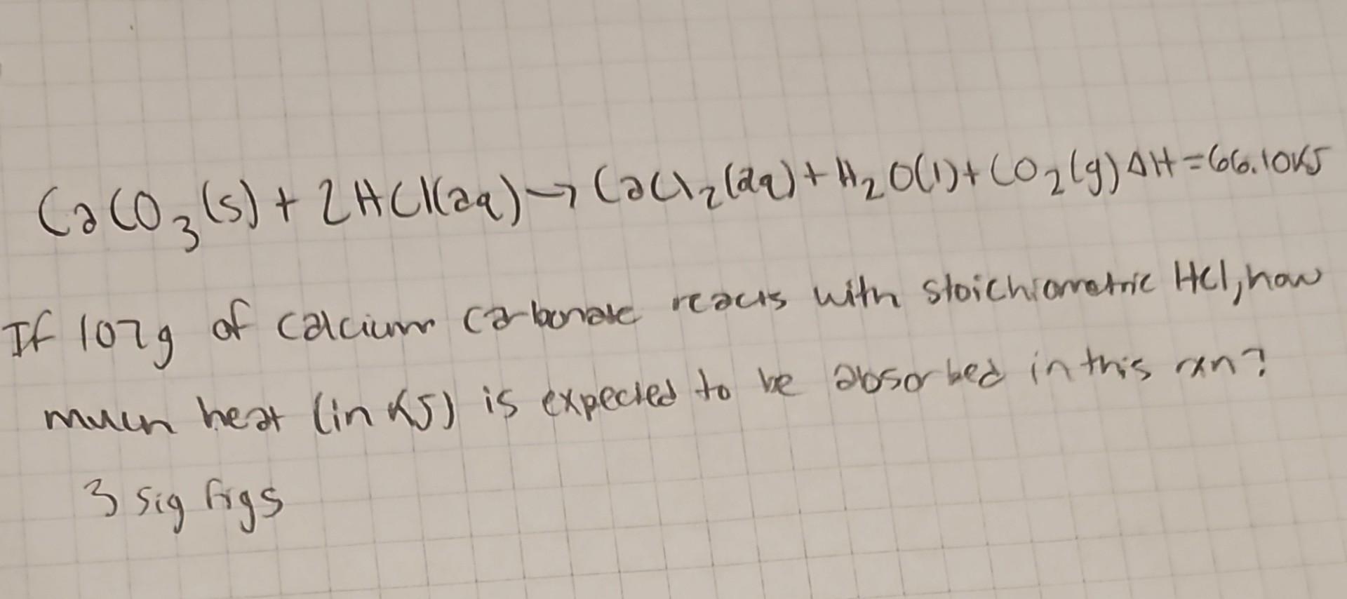 Solved CaCO3( s)+2HCl(aq)→CaCl2(2q)+H2O(1)+CO2(g)ΔAH=66.10Kr | Chegg.com