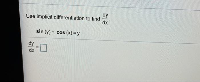 Solved Use implicit differentiation to find dy dx sin (y) + | Chegg.com