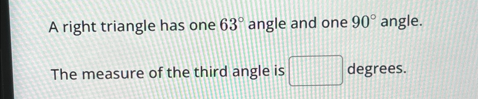 A right triangle has one 63° ﻿angle and one 90° | Chegg.com