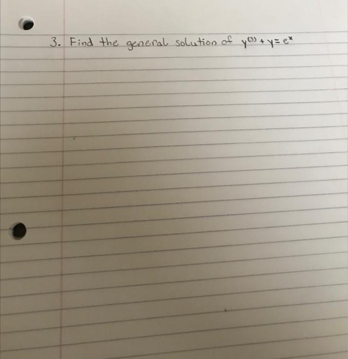 Solved 3. Find the general solution of y(3)+y=ex | Chegg.com
