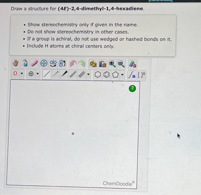 Solved Draw a structure for (4E)-2,4-dimethyl-1,4-hexadiene. | Chegg.com