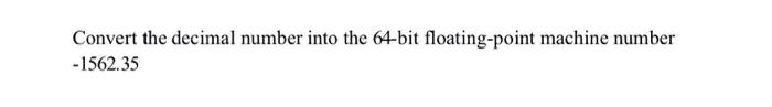 Solved Convert the decimal number into the 64-bit | Chegg.com