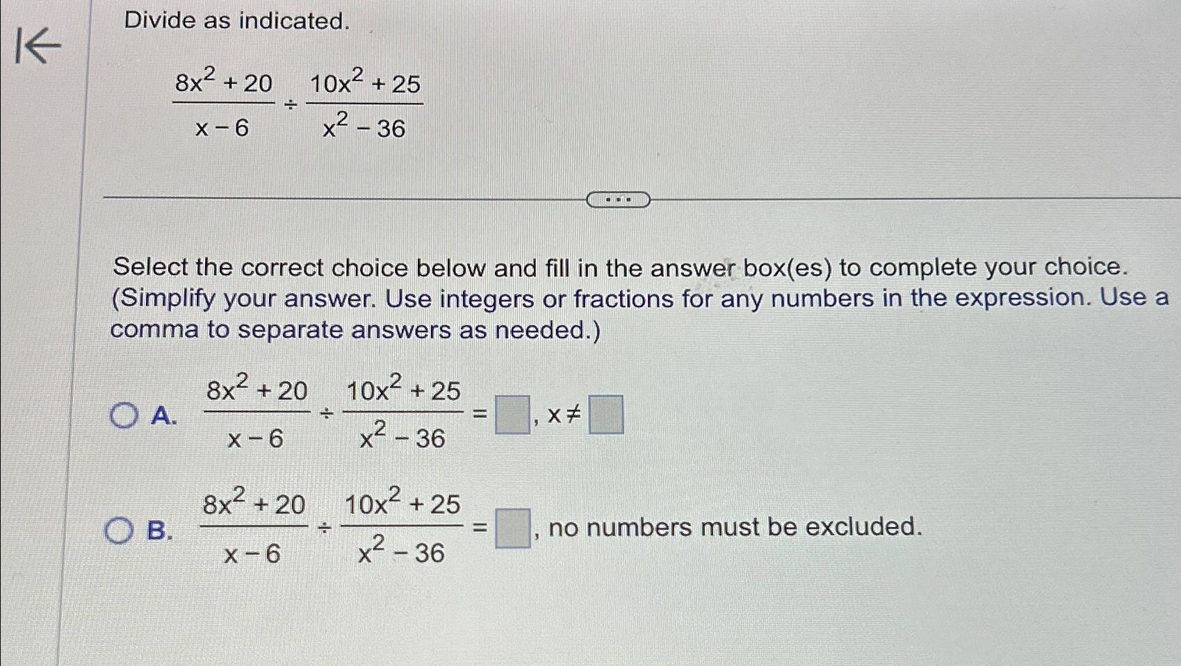 Solved Divide as indicated.8x2+20x-6÷10x2+25x2-36Select the | Chegg.com