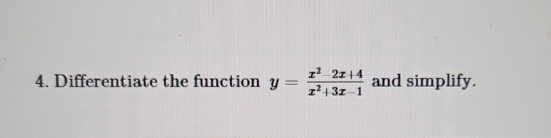 Solved 4. Differentiate the function y=x2+3x−1x2−2x+4 and | Chegg.com