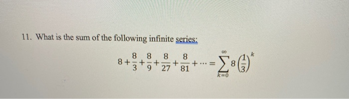 Solved 11. What is the sum of the following infinite series: | Chegg.com