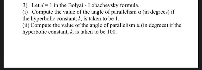 Solved 3) Let d=1 in the Bolyai - Lobachevsky formula. (i) | Chegg.com