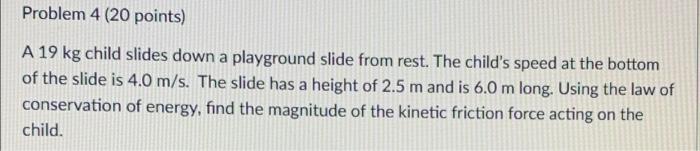 Solved Problem 4 (20 points) A 19 kg child slides down a | Chegg.com