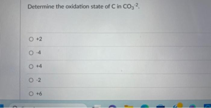Solved Determine the oxidation state of C in CO3−2. +2 4 +4 | Chegg.com