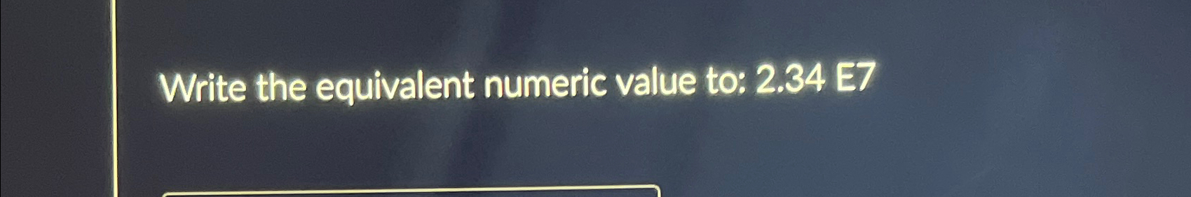 Solved Write the equivalent numeric value to: 2.34 ﻿E7 | Chegg.com