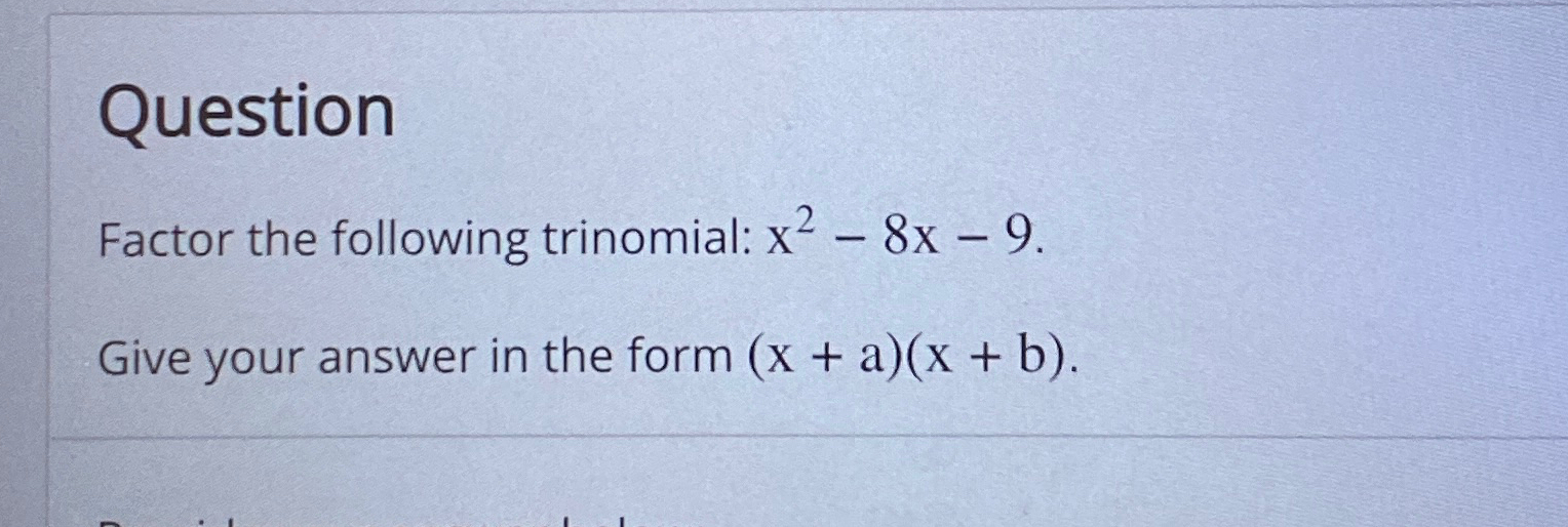 Solved QuestionFactor the following trinomial: x2-8x-9Give | Chegg.com