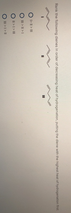 Solved Rank the following dienes in order of decreasing heat | Chegg.com