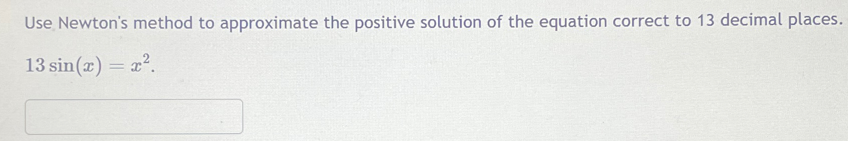 Solved Use Newton's method to approximate the positive | Chegg.com