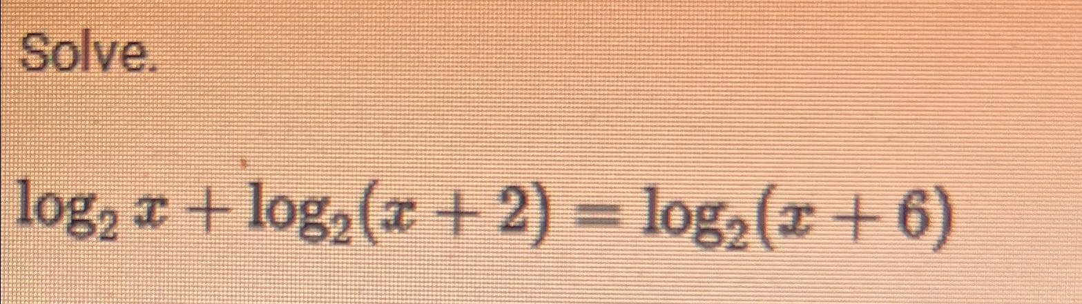Solved Solve.log2x+log2(x+2)=log2(x+6) | Chegg.com
