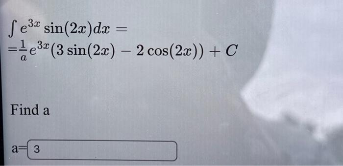 Solved ∫e3xsin(2x)dx==a1e3x(3sin(2x)−2cos(2x))+C Find a | Chegg.com