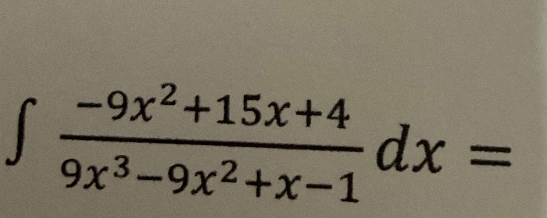 Solved ∫﻿﻿-9x2+15x+49x3-9x2+x-1dx= | Chegg.com