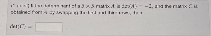 Solved (1 point) If the determinant of a 5 x 5 matrix A is | Chegg.com