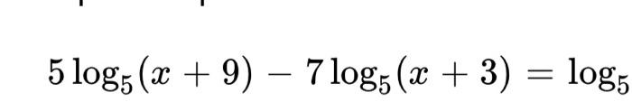 Solved 5log5(x+9)−7log5(x+3)=log5 | Chegg.com
