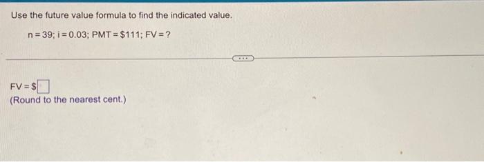 Solved Use the future value formula to find the indicated | Chegg.com