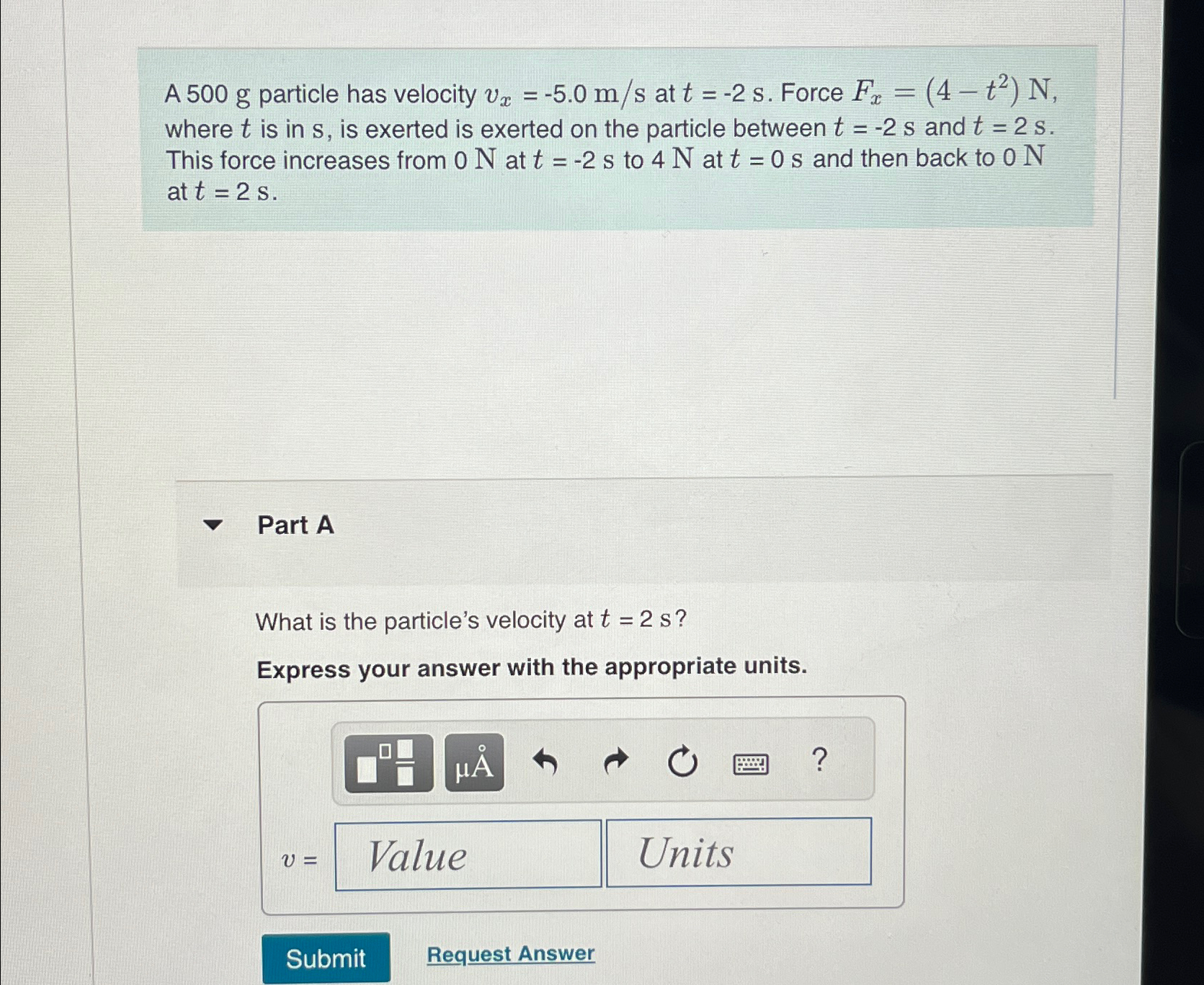 Solved A 500g ﻿particle has velocity vx=-5.0ms ﻿at t=-2s. | Chegg.com