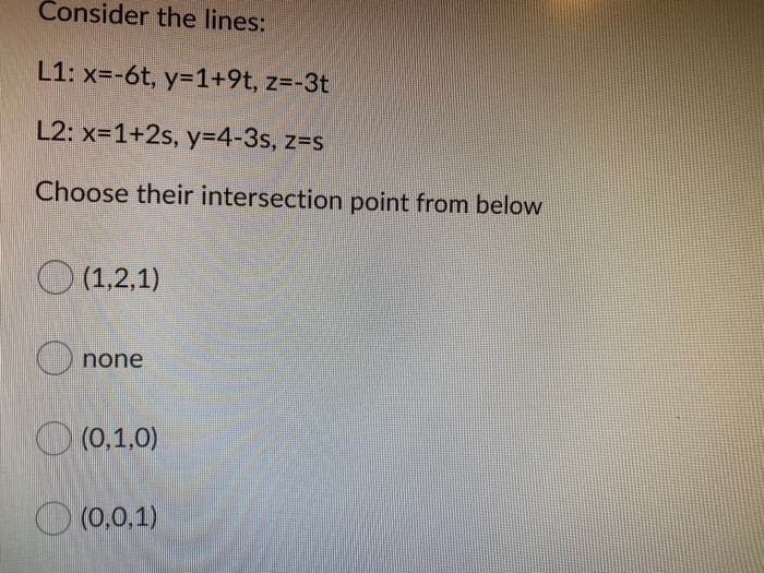 Solved Consider the lines: L1: x=-6t, y=1+9t, z=-3t L2: | Chegg.com