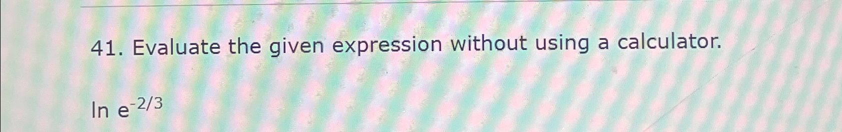 Solved Evaluate the given expression without using a | Chegg.com