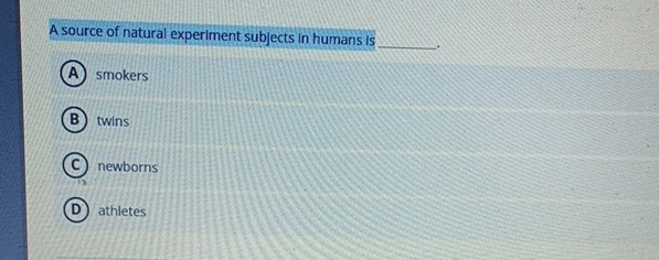 Solved A source of natural experiment subjects in humans is | Chegg.com