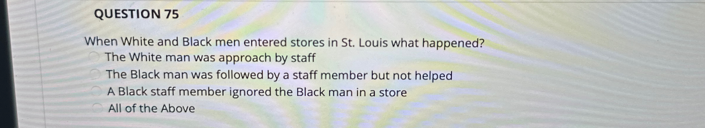 Solved QUESTION 75When White and Black men entered stores in | Chegg.com
