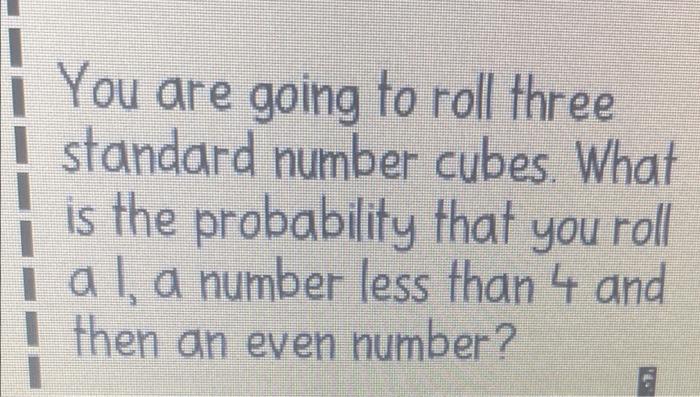 Solved You are going to roll three standard number cubes. | Chegg.com