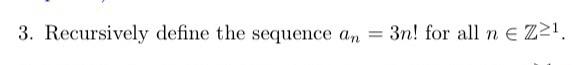 Solved 3. Recursively define the sequence an=3n ! for all | Chegg.com