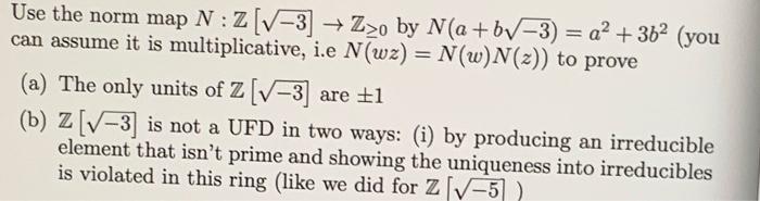 Solved Use the norm map N:Z[−3]→Z≥0 by N(a+b−3)=a2+3b2 (you | Chegg.com