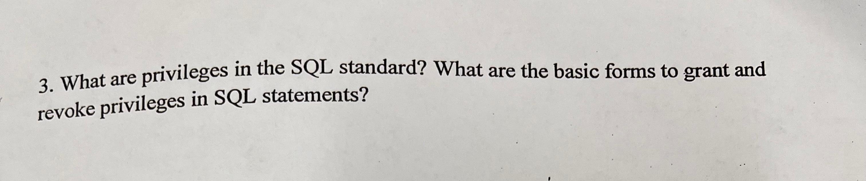 Solved What are privileges in the SQL standard? What are the | Chegg.com